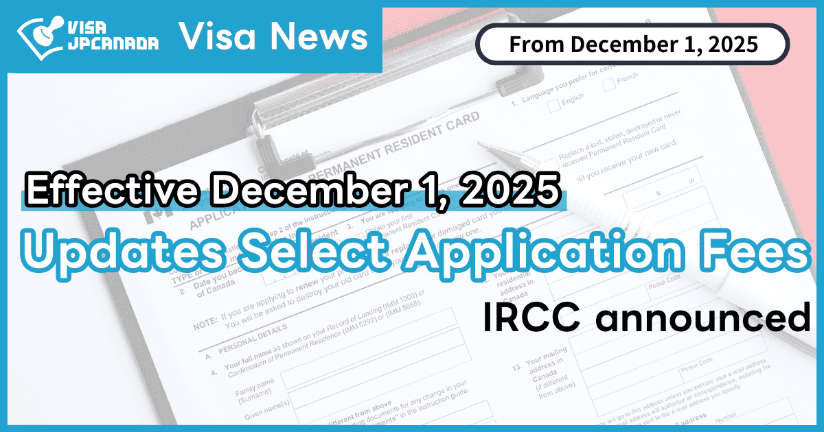 IRCC Updates Select Application Fees Effective December 1, 2025 - VISA ...